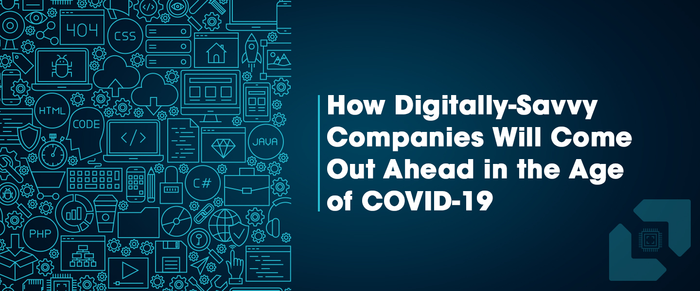 How Digitally-Savvy Companies Will Come Out Ahead in the Age of COVID ...