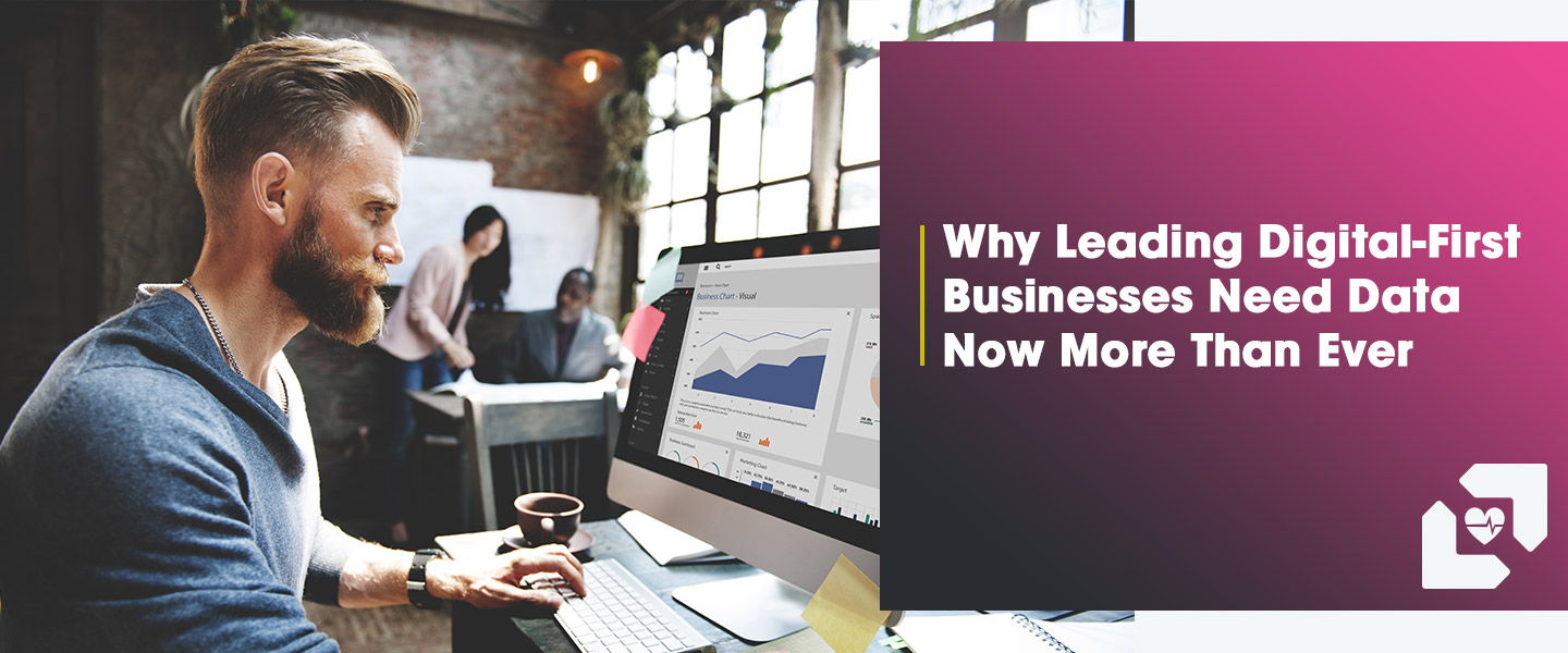 Why Leading Digital-First Businesses Need Data Now More Than Ever ...