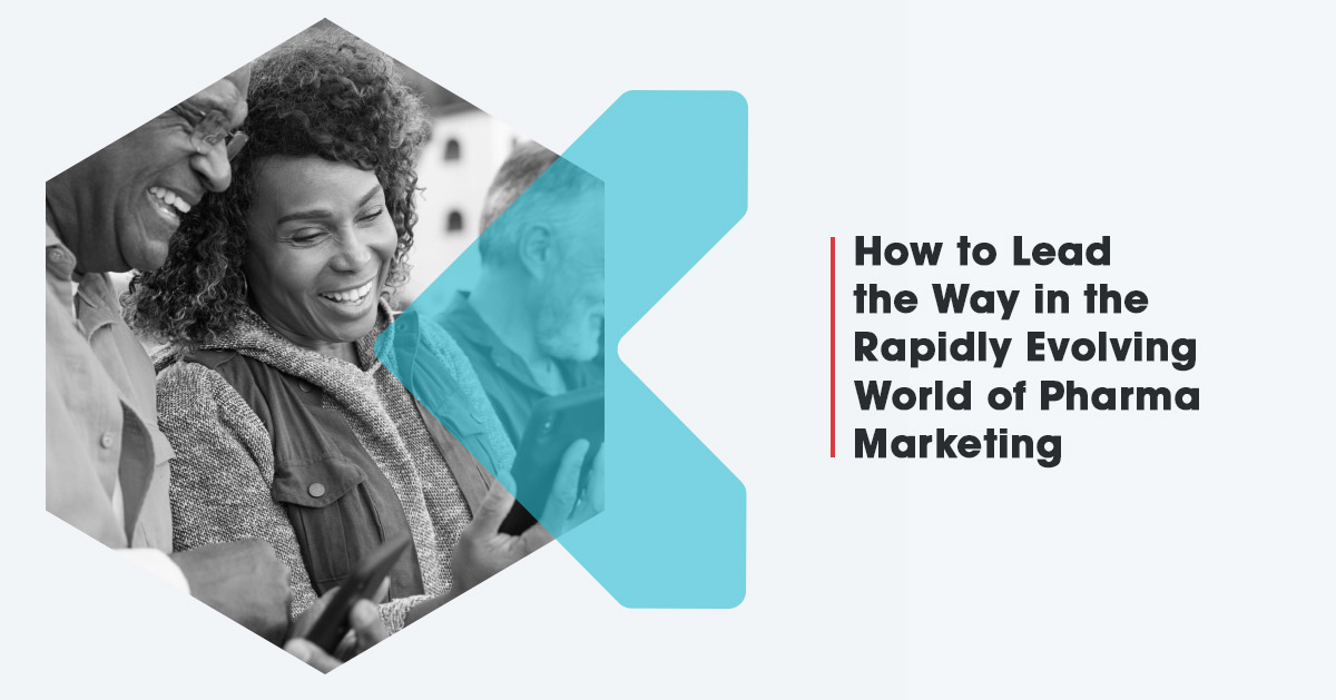How to Lead the Way in the Rapidly Evolving World of Pharma Marketing ...
